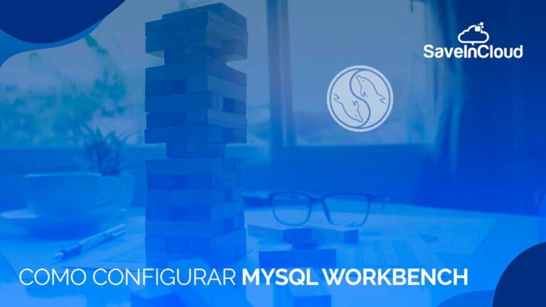 Como configurar MySQL Workbench - SaveInCloud